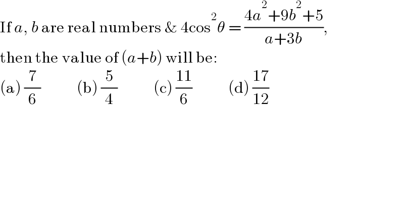 If a, b are real numbers & 4cos^2 θ = ((4a^2 +9b^2 +5)/(a+3b)), then ...